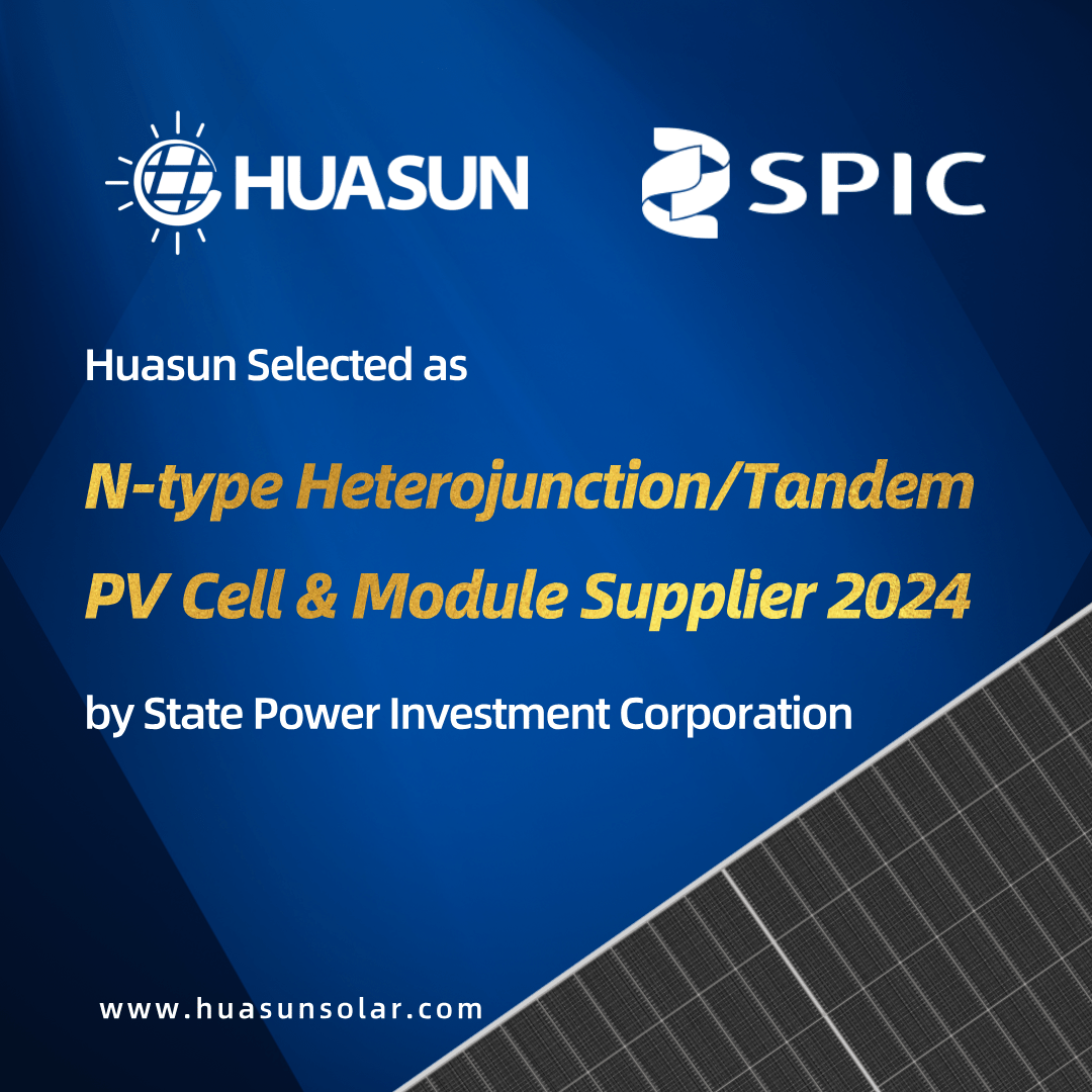 Huasun Earns Prestigious Spot as SPIC’s 2024 N-type HJT/Tandem PV Cell ...
