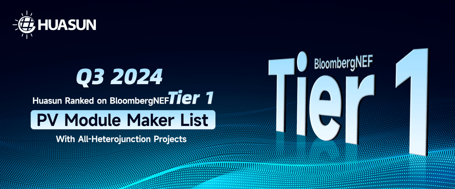 Huasun secures spot on BNEF pv module maker tier 1 list for q3 2024 with all-heterojunction projects